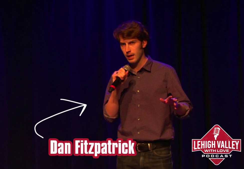 Lehigh Valley with Love Podcast Episode 99: Comedian Dan Fitzpatrick ...